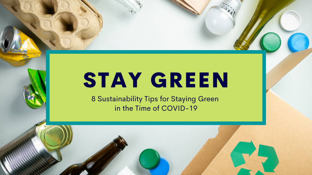 8 Sustainability Tips for Staying Green in the Time of COVID-19 ...